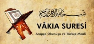 Vakia Suresi Arapça-Türkçe Okunuşu, Anlamı ve Fazileti