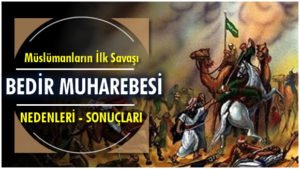 Bedir Savaşı Ne Zaman Yapıldı? Nedenleri ve Sonuçları